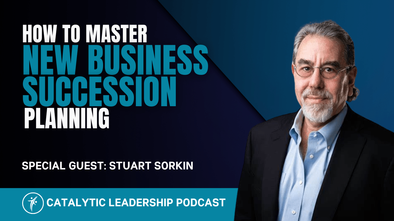 How To Master New Business Succession Planning | Catalytic Leadership